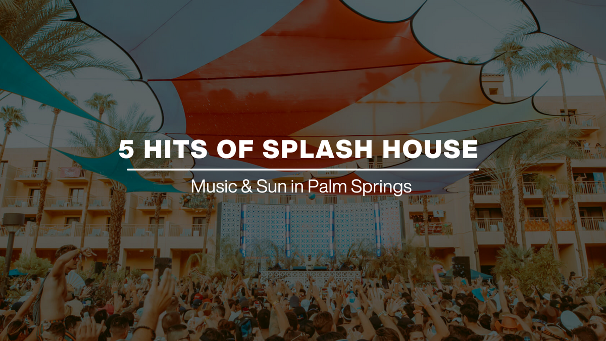 5 Hits of Splash House, Palm Springs – EARPEACE